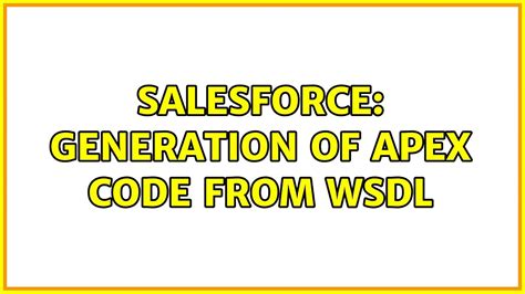 salesforce generation of apex code from wsdl 3 solutions youtube