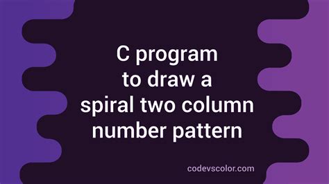 write a c program to draw spiral two column number pattern codevscolor
