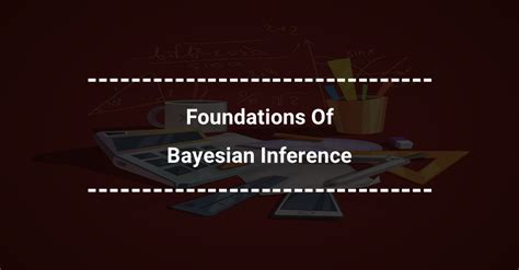 the foundations of bayesian inference