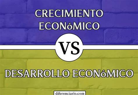 Diferencia Entre Crecimiento Económico Y Desarrollo Económico
