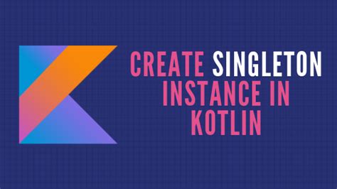 create singleton instance in kotlin pradeep s java and