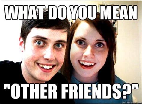 Overly Attached Friend Meme