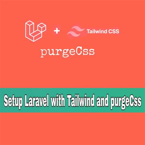 how to setup laravel 7 with tailwind and purgecss shakil s blog