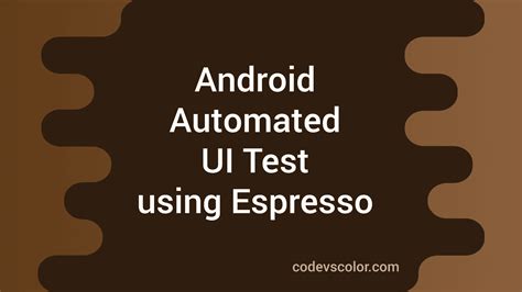 testing in android part 5 automated ui test using espresso