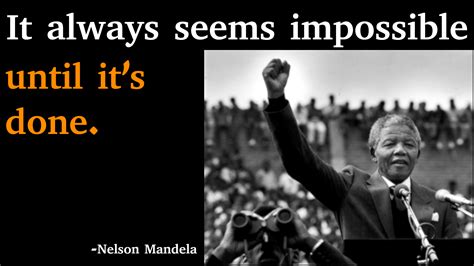 “it Always Seems Impossible Until Its Done ” Nelson Mandela