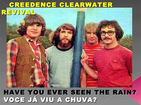 Creedence Clearwater Revival Have You Ever Seen The Rain