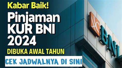 Update Info Kur Bni 2024 Simak Jadwal Pembukaan Syarat Dan Tabel
