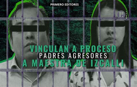 Vinculan A Proceso Padres Agresores A Maestra De Izcalli Latitud