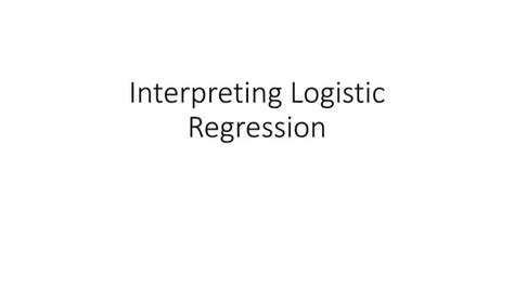 Interpreting Logistic Regression Pptx