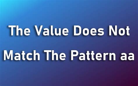 the value does not match the pattern aa information for purpose be