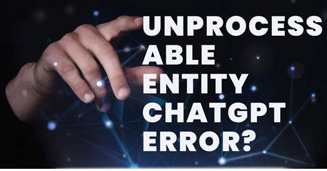 unprocessable entity chatgpt error causes and solutions