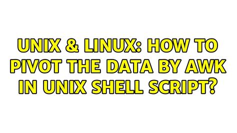 unix and linux how to pivot the data by awk in unix shell script 2