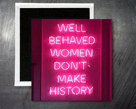 Well Behaved Women Dont Make History Magnet Custom Etsy