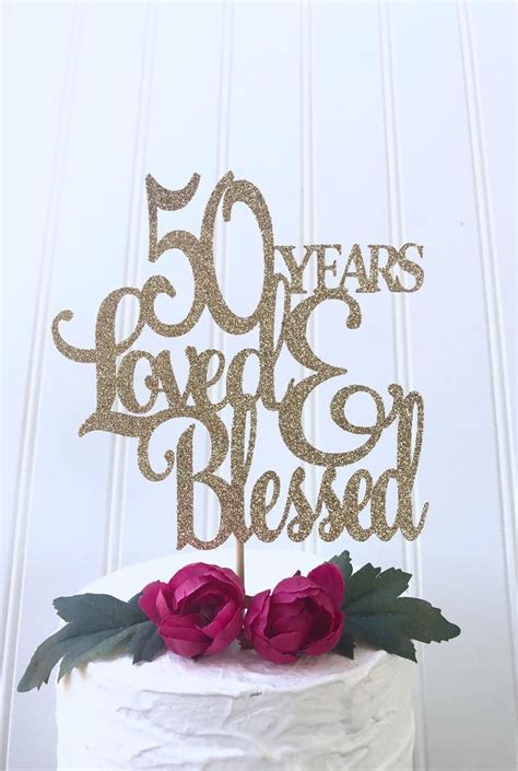 50 Years Loved Blessed Cake Topper 50 Years Young 50th Etsy Happy
