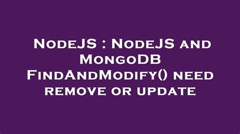 nodejs nodejs and mongodb findandmodify need remove or update youtube