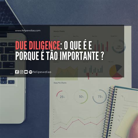 Due Diligence O Que É E Porque É TÃo Importante