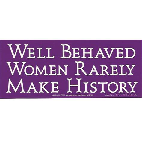 Well Behaved Women Rarely Make History Large Bumper Sticker