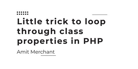 little trick to loop through class properties in php