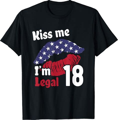 Kiss Me Im Legal Im 18 Years Old 18th Birthday Adulthood T Shirt
