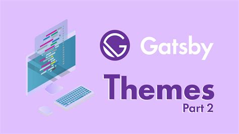 how to create your own gatsby js theme part two hash
