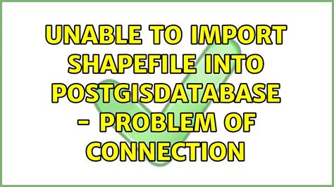 unable to import shapefile into postgisdatabase problem of connection