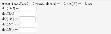 Solved If A And B Are 2 Times 2 Matrices Det A 2 Det