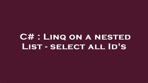 c linq on a nested list select all id s youtube