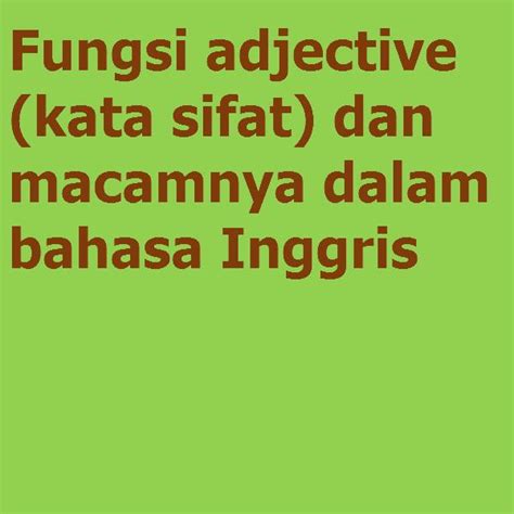 Fungsi Adjective Kata Sifat Dan Macamnya Dalam Bahasa Inggris