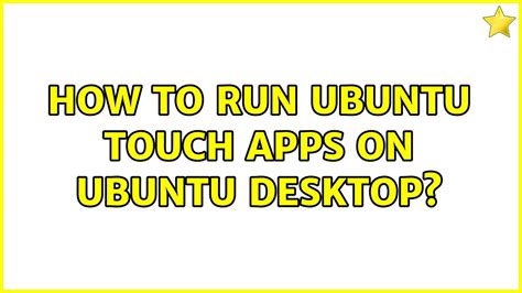 ubuntu how to run ubuntu touch apps on ubuntu desktop 2 solutions