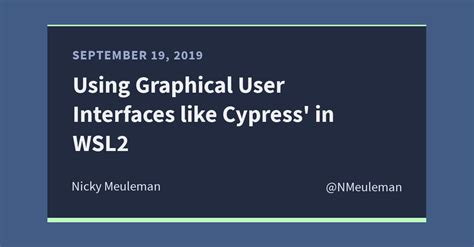 using graphical user interfaces like cypress in wsl2 nicky blogs