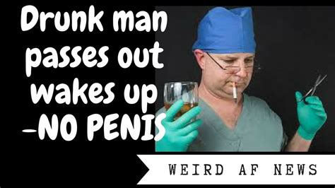 Drunk Man Wakes Up Without A Penis Youtube