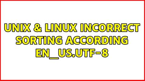 unix and linux incorrect sorting according en us utf 8 youtube