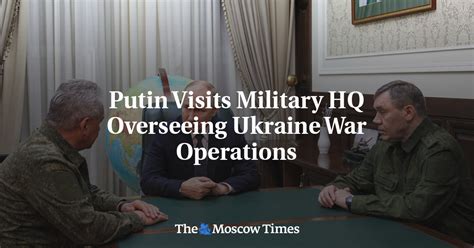 Putin Visits Military Hq Overseeing Ukraine War Operations Nation Online