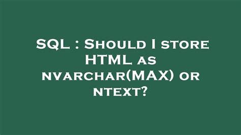 sql should i store html as nvarchar max or ntext youtube