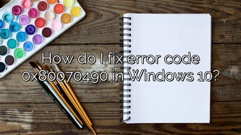 How Do I Fix Error Code 0x80070490 In Windows 10 Depot Catalog