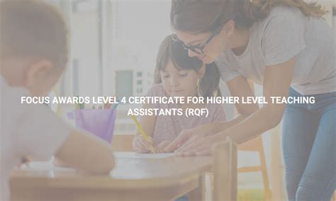 Focus Awards Level 4 Certificate For Higher Level Teaching Assistants