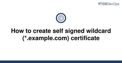 [solved] how to create self signed wildcard 9to5answer