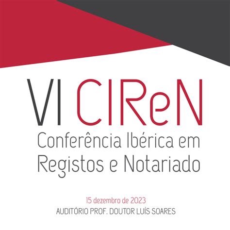Vi Conferência Ibérica Em Registos E Notariado Ciren — Estg Escola