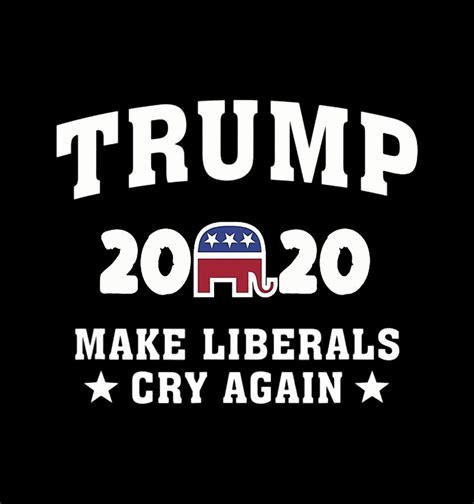 Trump 2020 Make Liberals Cry Again Donald Trump Election Digital Art By
