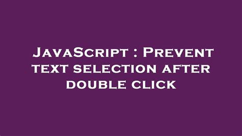 javascript prevent text selection after double click youtube