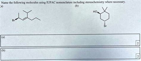Solved Name The Following Molecules Using Iupac Nomenclature Including