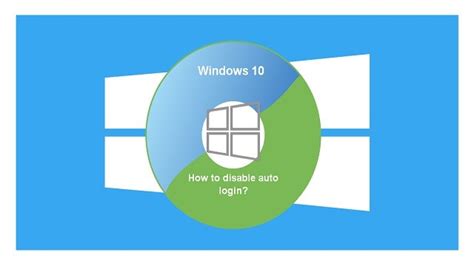 How To Disable Automatic Login In Windows 10 How To Enable
