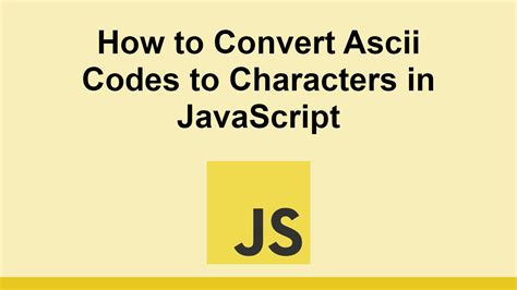 how to convert ascii codes to characters in javascript