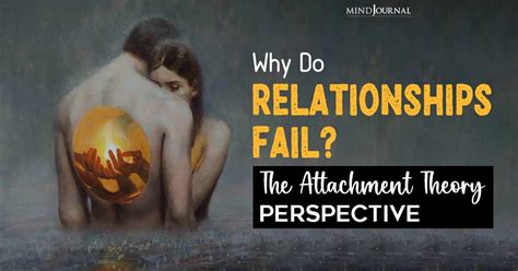 Why Do Relationships Fail Attachment Theory Has The Answers