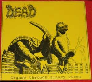 Dead Orgasm Through Sleazy Vibes Encyclopaedia Metallum The Metal