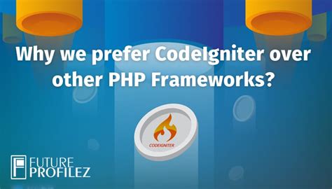 why we prefer codeigniter over other php frameworks