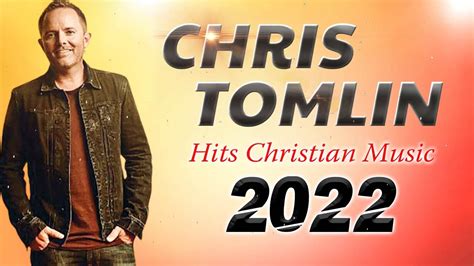 Chris Tomlin Hits Christian Music Top 100 Best Worship Songs Of All