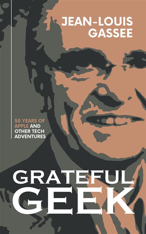 Grateful Geek 50 Years Of Apple And Other Tech Adventures By Jean