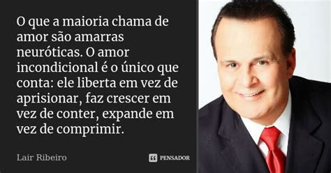 O Que A Maioria Chama De Amor São Lair Ribeiro Pensador