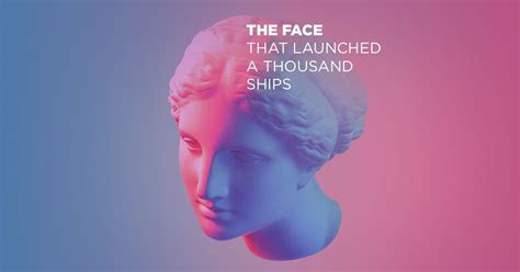 What Is “the Face That Launched A Thousand Ships”